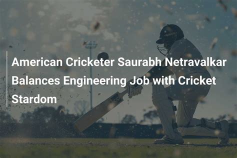 American Cricketer Saurabh Netravalkar Balances Engineering Job With