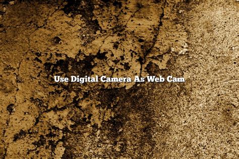 Use Digital Camera As Web Cam February 2025