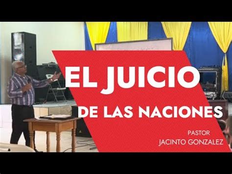 El Juicio De Las Naciones Predica Pastor Jacinto Gonzalez
