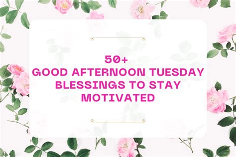 50 Good Afternoon Tuesday Blessings To Stay Motivated