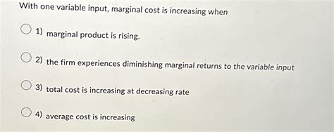 Solved With One Variable Input Marginal Cost Is Increasing