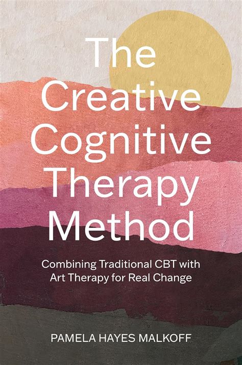The Creative Cognitive Therapy Method Combining Traditional Cbt With