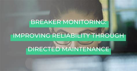 Breaker Monitoring Improving Reliability Through Directed Maintenance