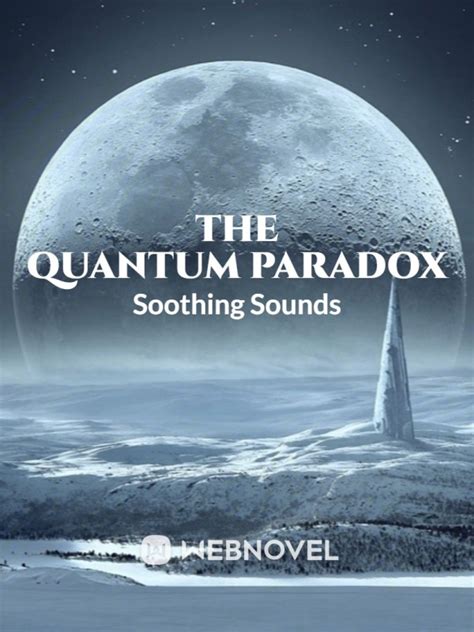 The Quantum Paradox Soothingsounds4929 Webnovel