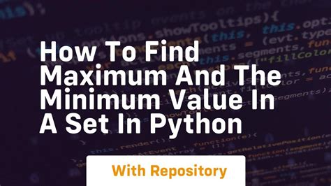 How To Find Maximum And The Minimum Value In A Set In Python Youtube
