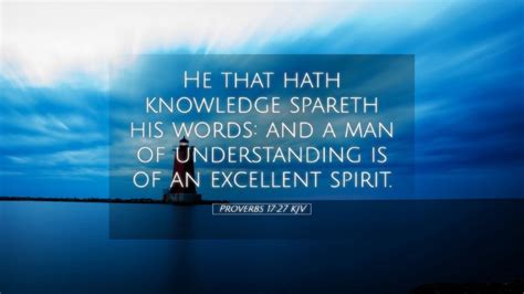 Proverbs 1727 Kjv He That Hath Knowledge Spareth His Words And A