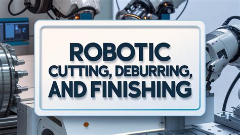 Top 7 Trends In Robotic Cutting Deburring And Finishing Verified Market Reports Top 7 Trends In Robotic Cutting Deburring And Finishing Verified Market Reports