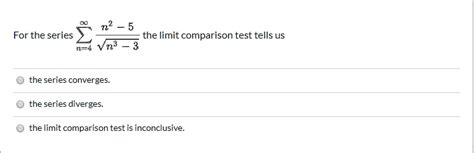 Solved For The Series The Limit Comparison Test Tells Us The Series Converges The Series