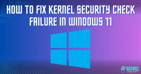 Our Quick Fixes For Kernel Security Check Failure In Windows Tech Gamers