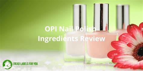 Opi Nail Polish Ingredients Review I Read Labels For You