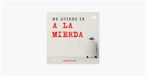 ‎me Quiero Ir A La Mierda Em Apple Podcasts