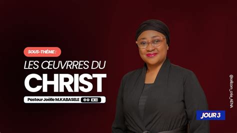 Les Oeuvres Du Christ Part 1 Jour03 Pasteur Joelle Gloria M Kabasele Youtube