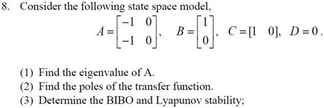 Solved 8 Consider The Following State Space Model 1 0 1 A B 1 0 D0 1 Find The Eigenvalue