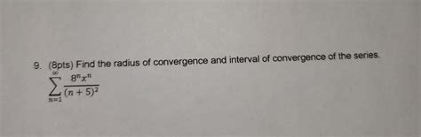 Solved 9 8pts Find The Radius Of Convergence And Interval