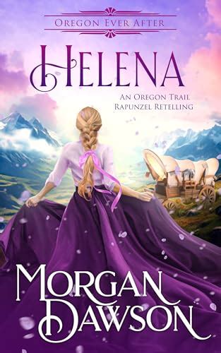 Helena An Oregon Ever After Fairytale Retelling By Morgan Dawson