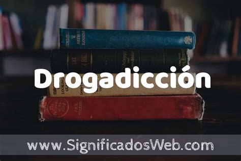 Concepto De Drogadicción ️¿que Es Definición Y Significado