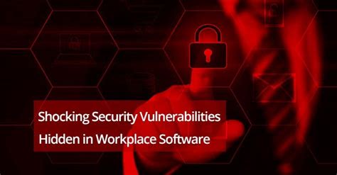 The Shocking Security Vulnerabilities Hidden In Workplace Software R Digitalmunition