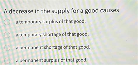 Solved A Decrease In The Supply For A Good Causes A