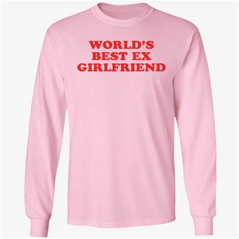 Worlds Best Ex Girlfriend Long Sleeve Shirt