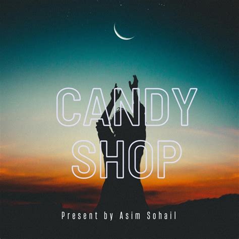 Candy Shop Asim Sohail Song Lyrics Music Videos And Concerts