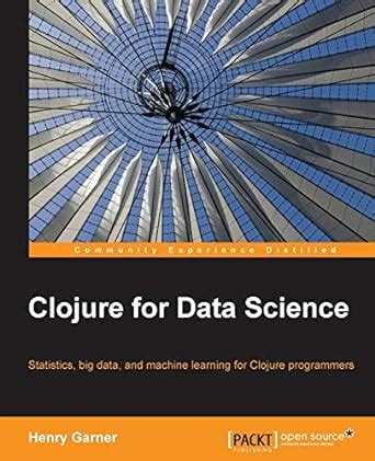 Amazon Com Clojure For Data Science 9781784397180 Garner Henry Books