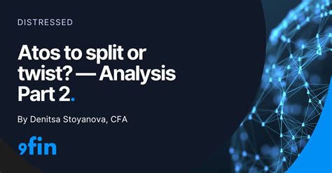 Atos To Split Or Twist — Analysis Part 2 Denitsa S