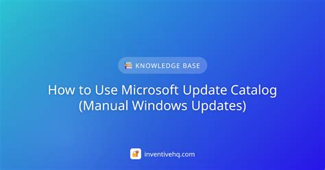 How To Use Microsoft Update Catalog Manual Windows Updates Inventive Hq