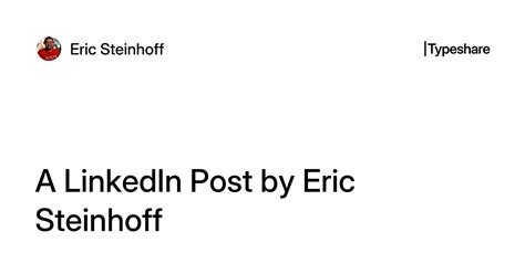 A Linkedin Post By Eric Steinhoff