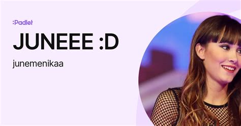 Juneee D Junemenikaa Profile Padlet