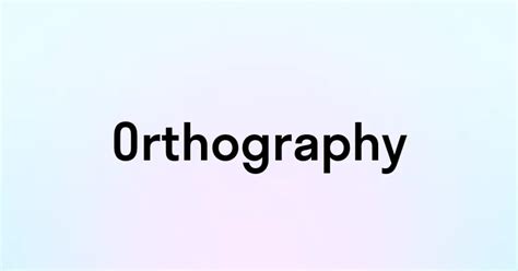 Orthography — перевод транскрипция произношение и примеры