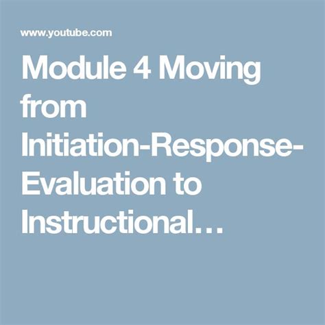 Module 4 Moving From Initiation Response Evaluation To Instructional