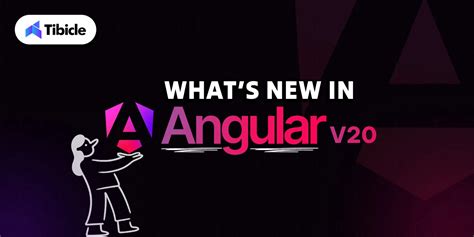 Angular 20 New Key Features And Updates Tibicle