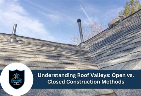 Open Vs Closed Roof Valleys Pros And Cons For Your Home