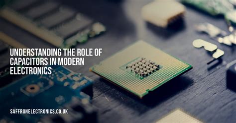 Understanding The Role Of Capacitors In Modern Electronics