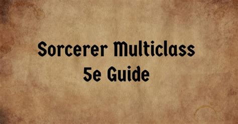 Sorcerer Multiclass 5e Guide 5 Great Options And 5 To Avoid