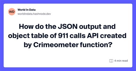 How Do The Json Output And Object Table Of 911 Calls Api Created By