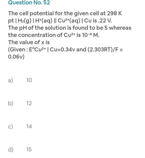 Question No 52 The Cell Potential For The Given Cell At 298 K Pt Math