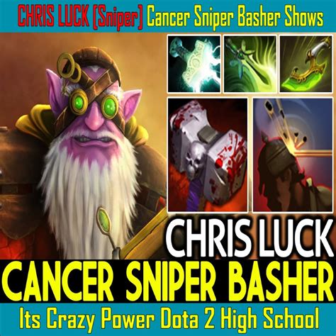 Chris Luck Sniper Cancer Sniper Basher Shows Its Crazy Power Dota 2