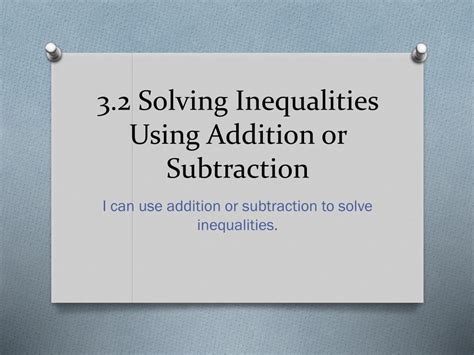 Ppt 3 2 Solving Inequalities Using Addition Or Subtraction Powerpoint