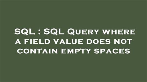Sql Sql Query Where A Field Value Does Not Contain Empty Spaces Youtube