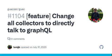 Feature Change All Collectors To Directly Talk To GraphQL Issue Guacsec Guac GitHub