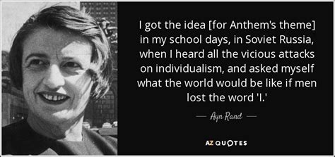 Ayn Rand Quote I Got The Idea For Anthems Theme In My School