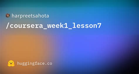 Harpreetsahotacourseraweek1lesson7 · Hugging Face