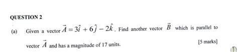 question 2 a given a vector a 3i 6j −2k find another vector b which