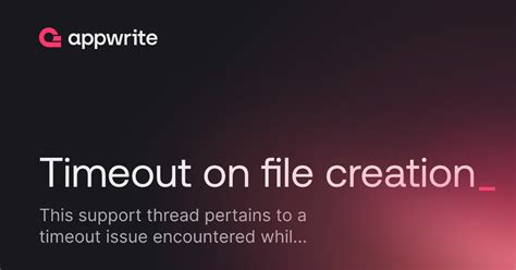 Timeout On File Creation Threads Appwrite