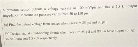 Solved A Pressure Sensor Outputs A Voltage Varying As Chegg Com