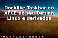 Docklike Taskbar No Xfce Do Seu Debian Linux E Derivados