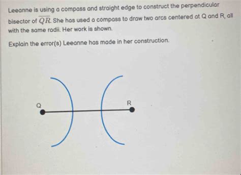 Leeanne Is Using A Compass And Straight Edge To Construct The