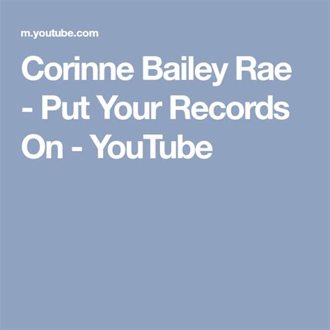 Corinne Bailey Rae Put Your Records On Youtube Corinne Bailey Rae