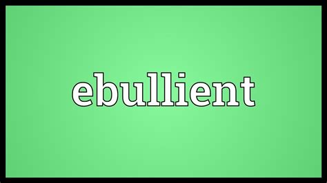 Ebullient Meaning Youtube